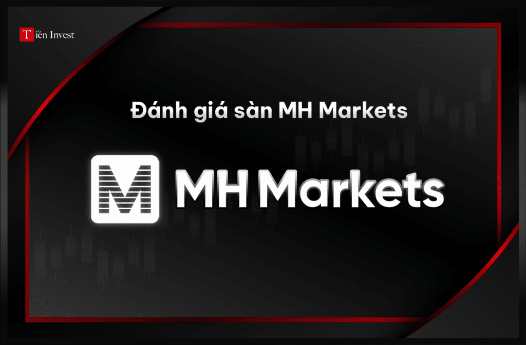 MH Markets: Đánh giá sàn chi tiết nhất
